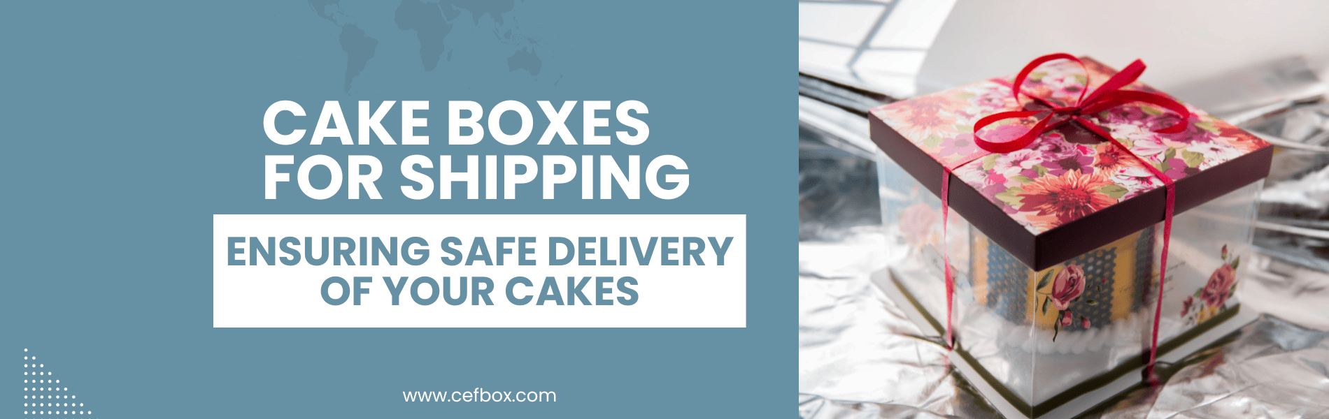 Cake Boxes for Shipping Ensuring Safe Delivery of Your Cakes | cefBox